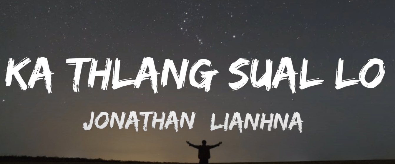 Ka Thlang Sual Lo (Lyrics) – Jonathan Lianhna